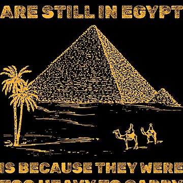 "The only reason why the pyramids are still in Egypt is because they ...
