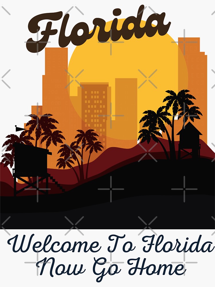 "Welcome to Florida Now Go Home Funny Floridian Local Resident" Sticker ...