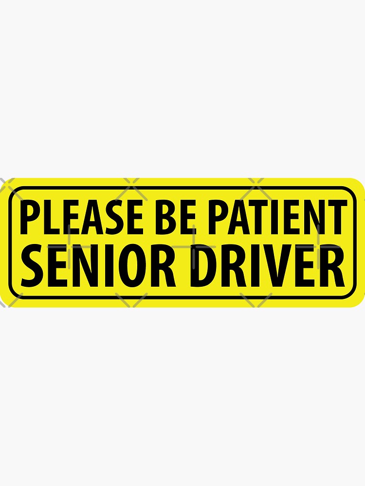 "please be patient senior driver" Sticker for Sale by Inferna-Love ...