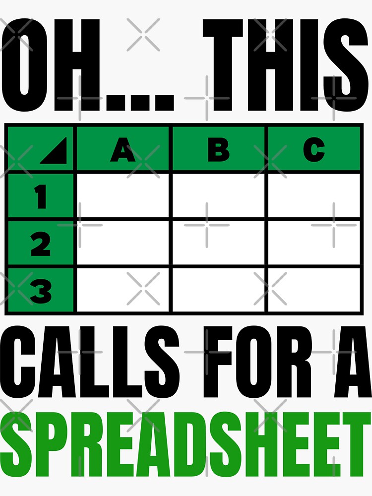 "oh... this calls for a spreadsheet" Sticker for Sale by TomorrowQuotes ...