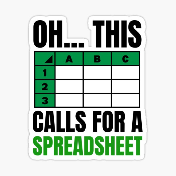 "oh... this calls for a spreadsheet" Sticker for Sale by TomorrowQuotes ...