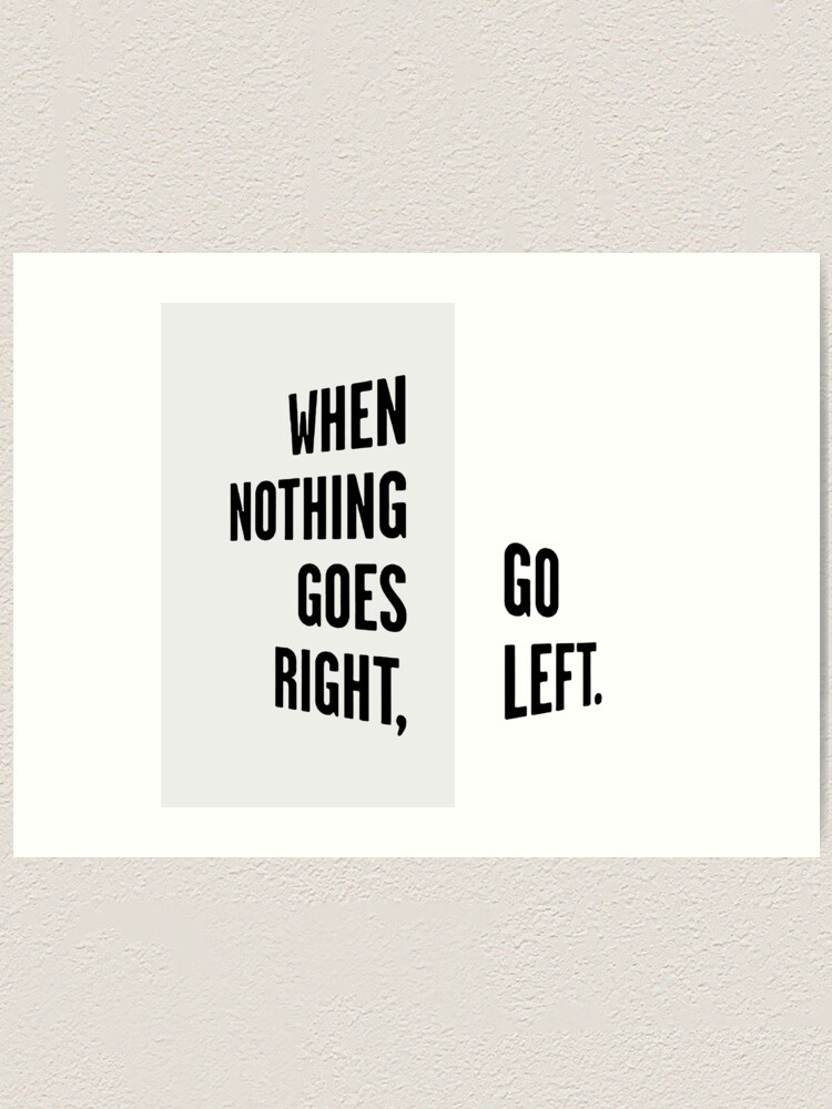 "WHEN NOTHING GOES RIGHT, GO LEFT white box / Cool and Funny quotes ...