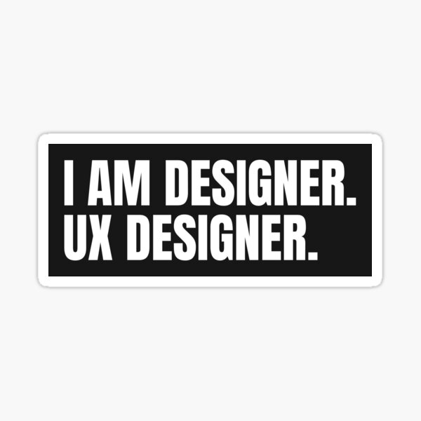 "I AM DESIGNER. UX DESIGNER. UX. UX Design. Designer" Sticker for Sale ...