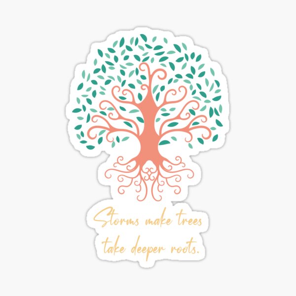 "Storms make trees take deeper roots." Sticker for Sale by ...