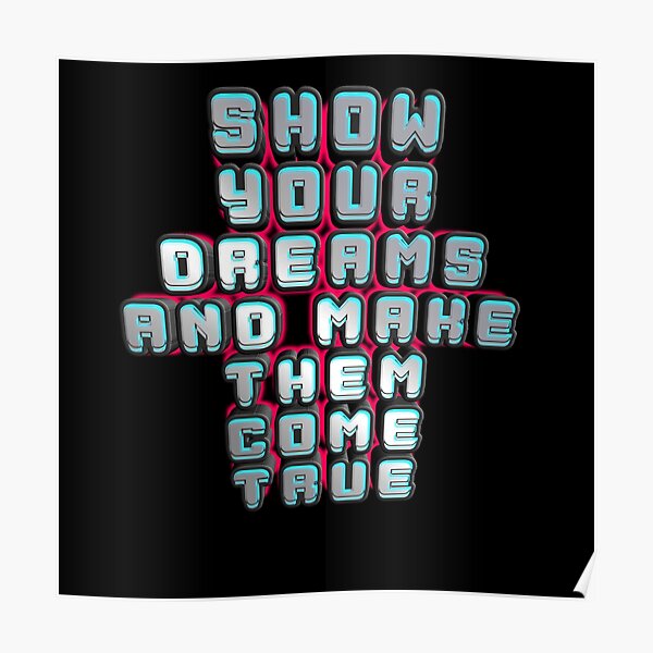 "Show your dreams and make them come true" Poster for Sale by Vayon ...