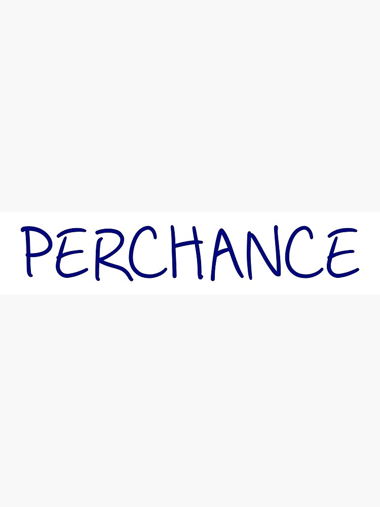 ""Perchance" - Fountain Pen Handwriting" Poster for Sale by ...