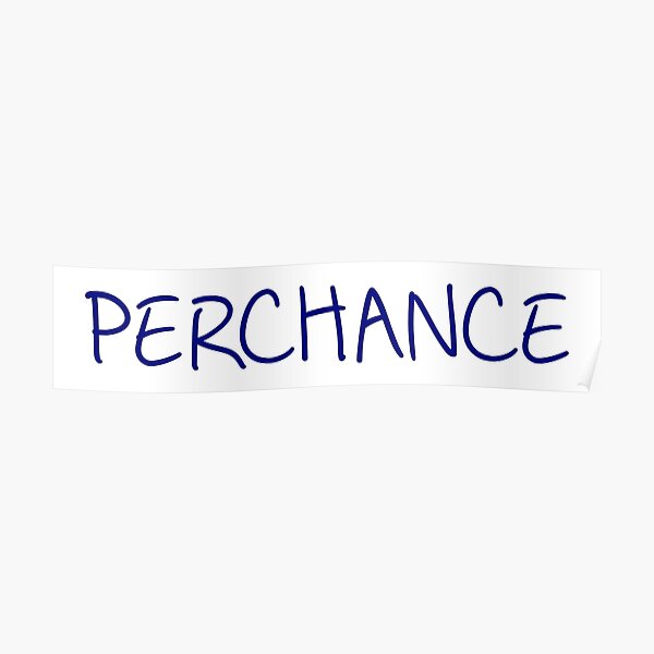 ""Perchance" - Fountain Pen Handwriting" Poster for Sale by ...