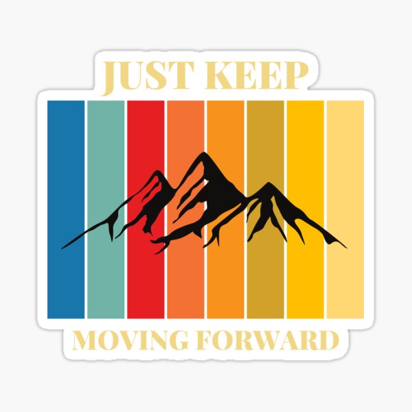 "Just keep moving forward" Sticker for Sale by SandyLiza | Redbubble