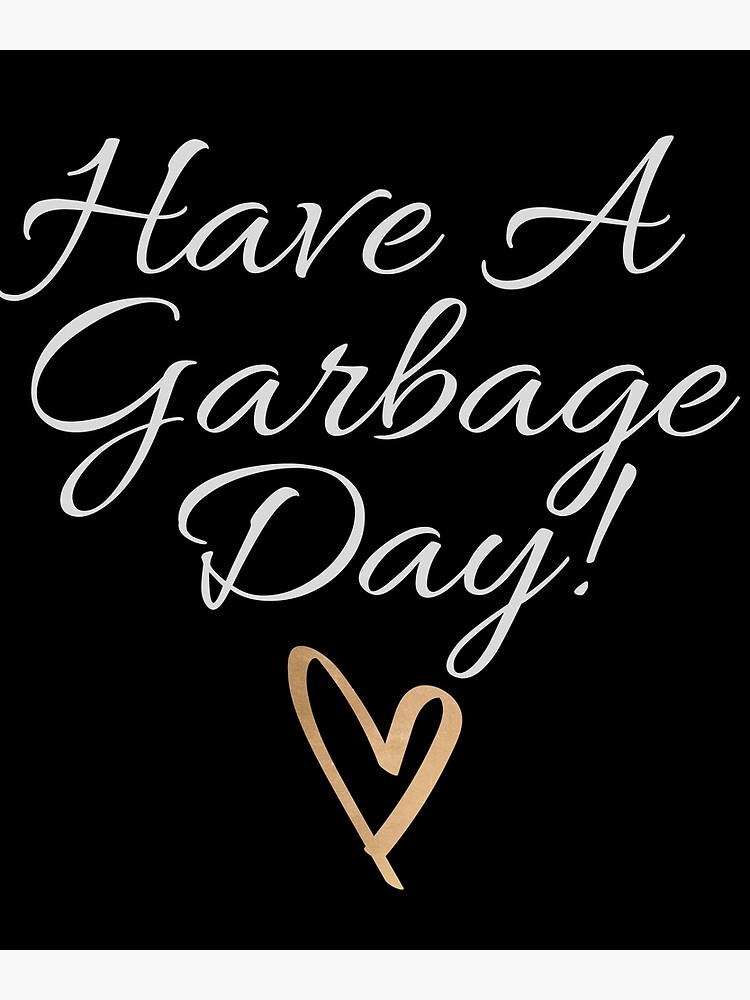 "Have a Garbage Day V3" Poster for Sale by Elmorabiti19 | Redbubble