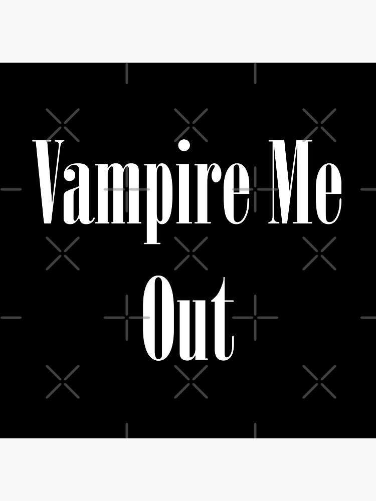 "Vampire Me Out, Goth Design, Gothic Design for Goth and Gothic Fans ...