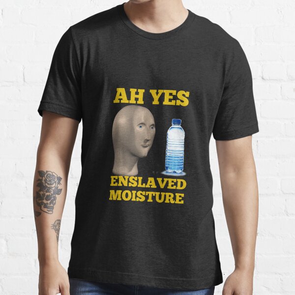 "Ah Yes Enslaved Moisture Dank Meme Sticker , Vinyl Surreal Meme Die Cut Sticker" T-shirt for ...