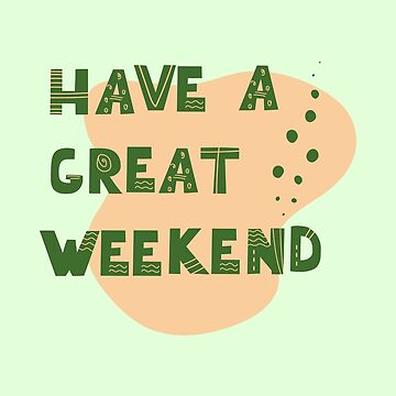 "Have a great weekend" Poster for Sale by RIXXI HEY CO. | Redbubble