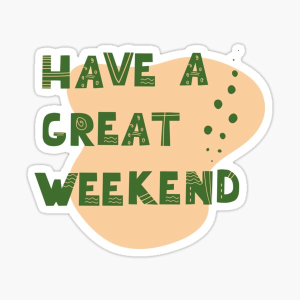 "Have a great weekend" Sticker for Sale by Rixxi | Redbubble