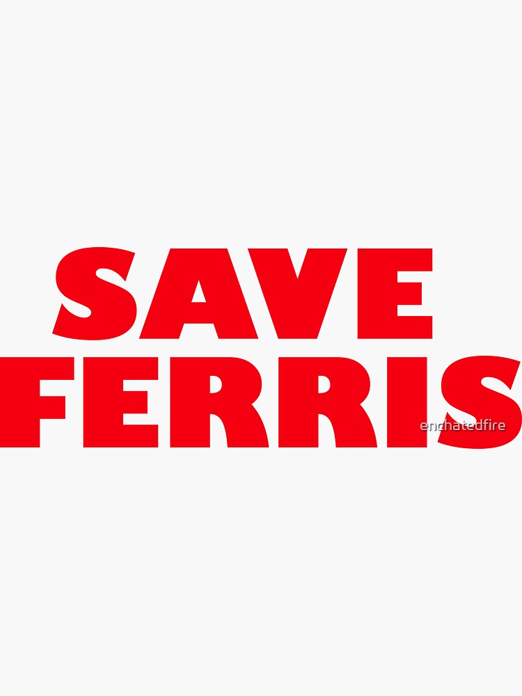 "Save Ferris - Ferris Bueller's Day Off " Sticker for Sale by ...