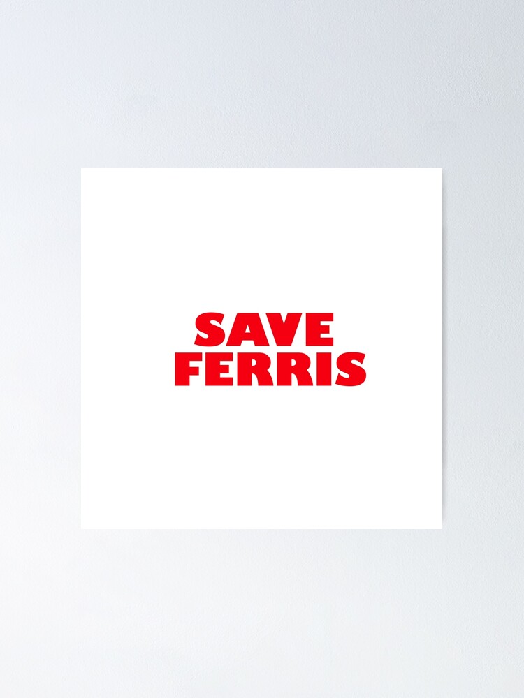 "Save Ferris - Ferris Bueller's Day Off " Poster by enchatedfire ...