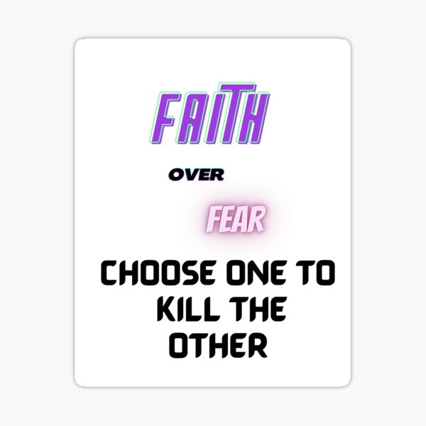 " Choosing to Live Your Life On Faith Over Fear." Sticker for Sale by ...