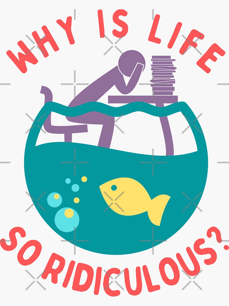 "Why Is Life So Ridiculous?" Sticker for Sale by Simply-Feel-Art ...