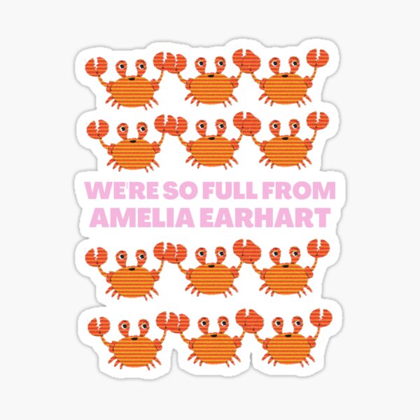 "We're So Full From Amelia Earhart" Sticker for Sale by mllee405 ...