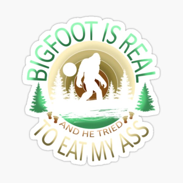 "Bigfoot Is Real Funny Big foot Sasquatch " Sticker for Sale by ...