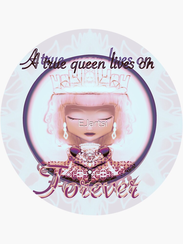 "A true queen lives on forever" Sticker for Sale by EJartsi | Redbubble