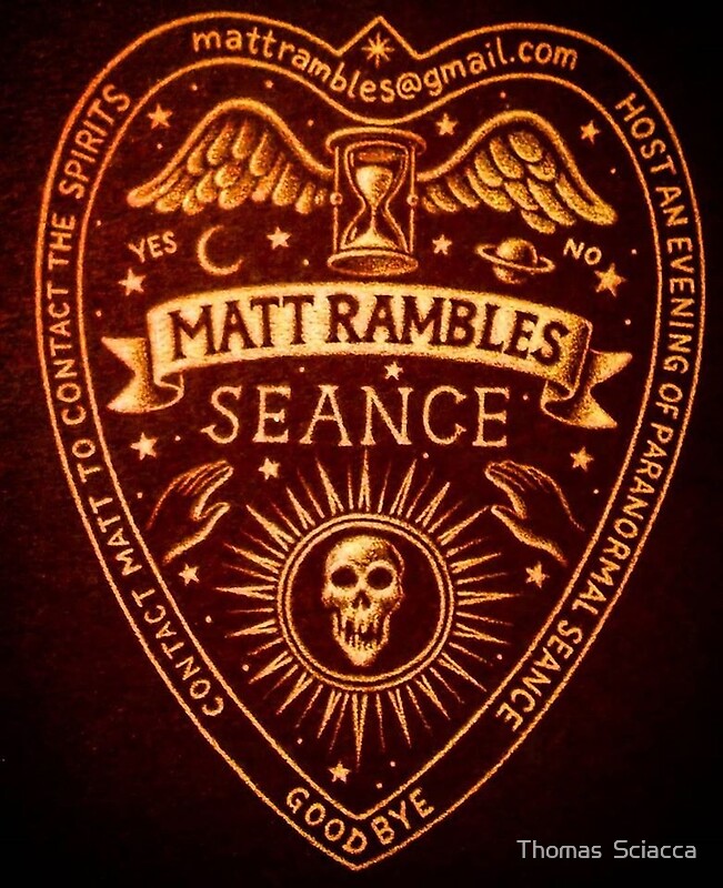 "Matt Rambles Seance" by Thomas Sciacca | Redbubble