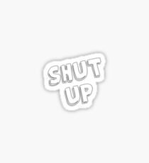 Shut Up: Stickers | Redbubble