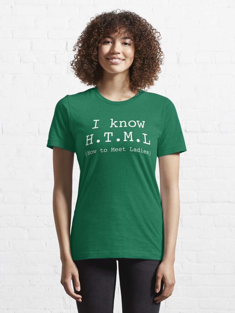"I Know HTML (How To Meet Ladies)" T-shirt for Sale by fandemonium ...