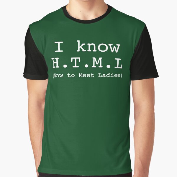 "I Know HTML (How To Meet Ladies)" T-shirt for Sale by fandemonium ...