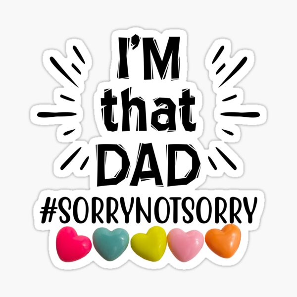 "Sorry Not Sorry Dad" Sticker for Sale by starfishstuff | Redbubble