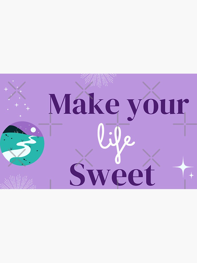 "Make Your Life Sweet | Text Based Design for Inspiration | Quotes to ...