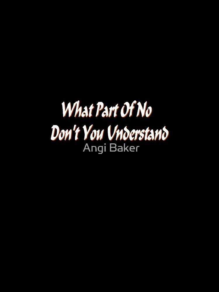 "What part of No don't you understand? T-Shirt" T-shirt for Sale by ...