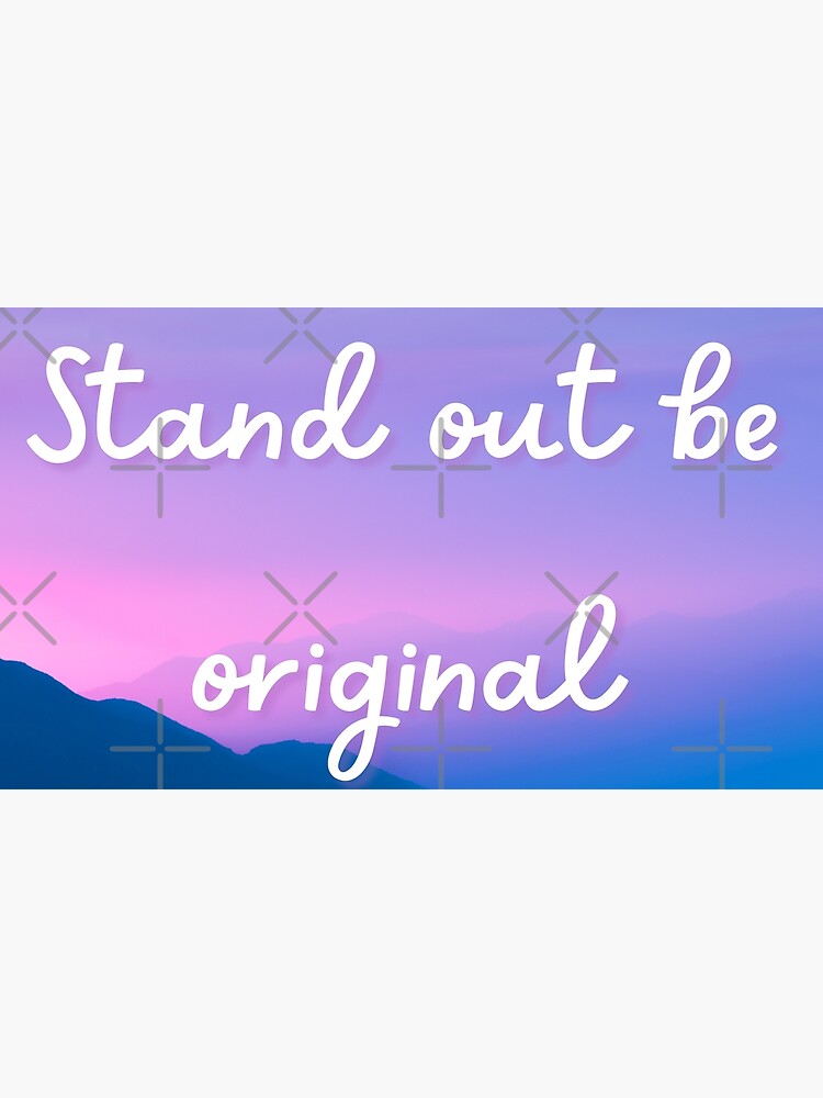 "Stand Out Be Original | Text Based Design for Inspiration | Quotes To ...