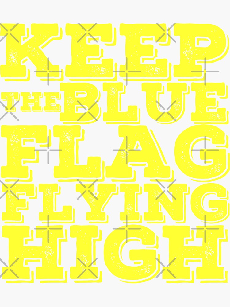 "KEEP THE BLUE FLAG FLYING HIGN" Sticker for Sale by DesignAndTales ...