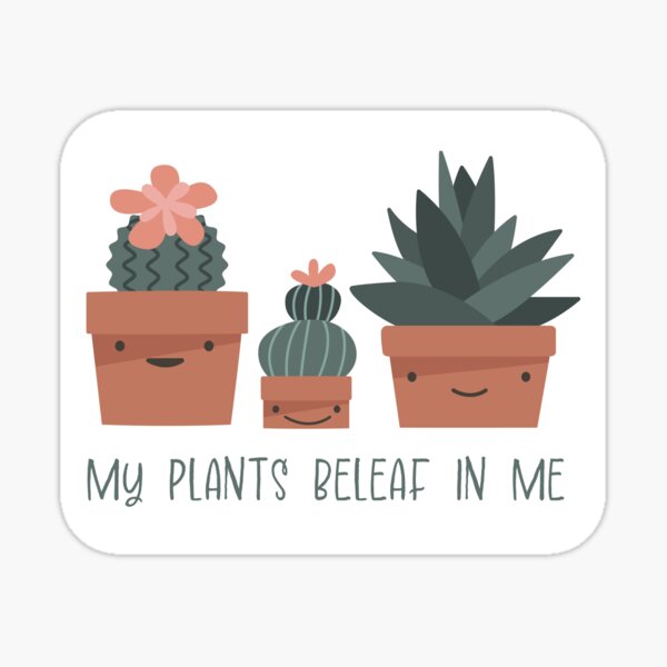 "My plants beleaf in me" Sticker for Sale by AliLeesh | Redbubble