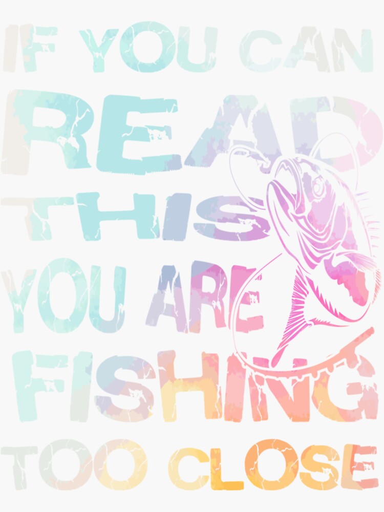 "If You Can Read This, You're Fishing Too Close" Sticker for Sale by ...