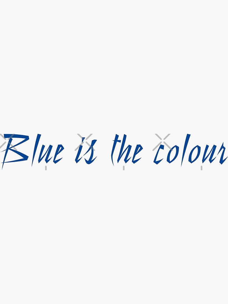 "BLUE IS THE COLOUR" Sticker for Sale by DesignAndTales | Redbubble