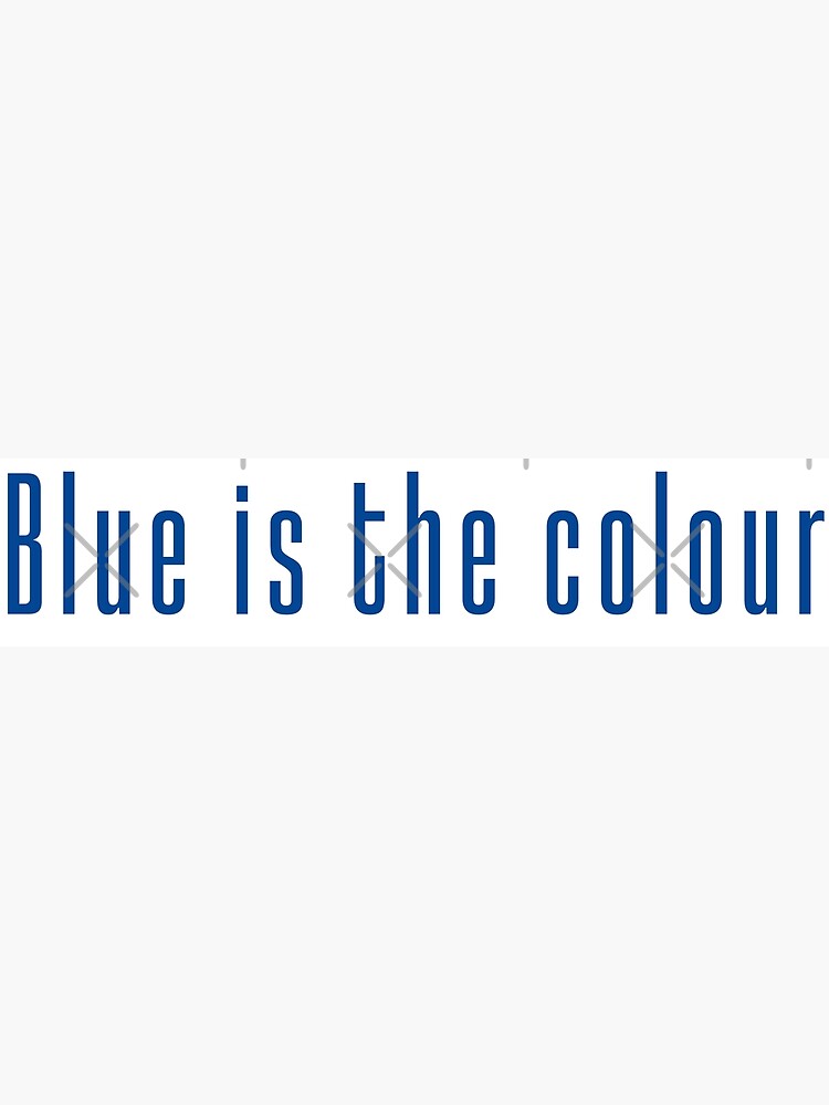 "BLUE IS THE COLOUR" Poster for Sale by DesignAndTales | Redbubble