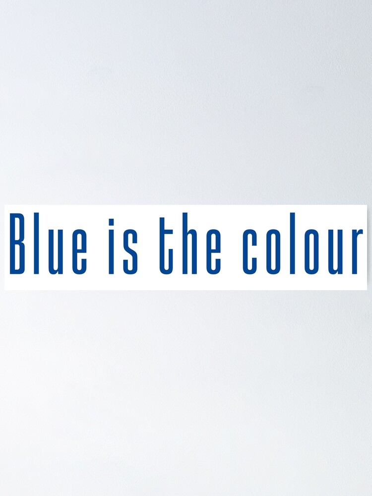 "BLUE IS THE COLOUR" Poster for Sale by DesignAndTales | Redbubble