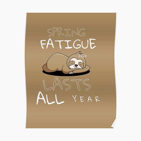 "Spring fatigue lasts all year." Poster for Sale by sarantis | Redbubble