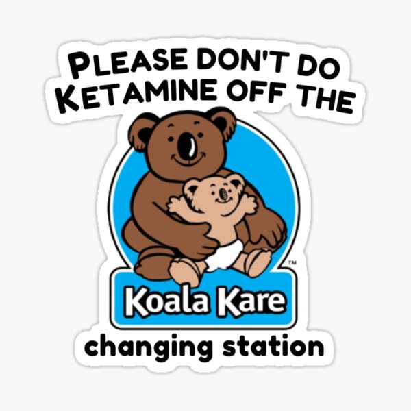 "Koala Kare please don't do ketamine off the changing station" Sticker ...
