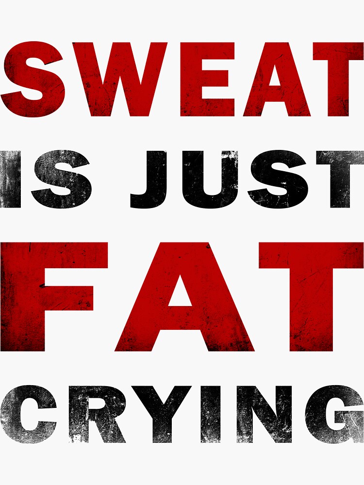 "Sweat Is Just Fat Crying Motivation" Sticker for Sale by xwind-designs ...