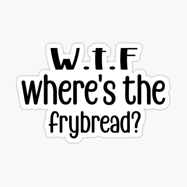 "wtf where's the frybread" Sticker for Sale by retro10 | Redbubble