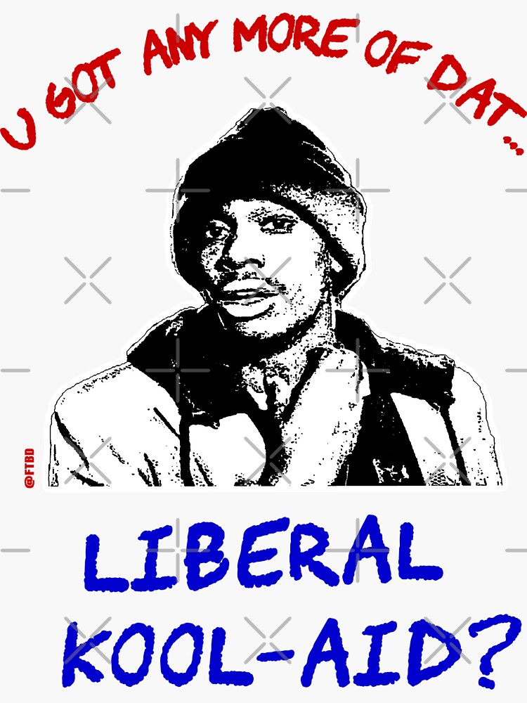 "You Got Any More Of That Liberal Kool-Aid? | Dave" Sticker for Sale by ...