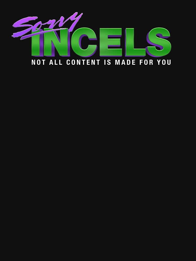 "Sorry Incels" Essential T-Shirt for Sale by WPPosters | Redbubble