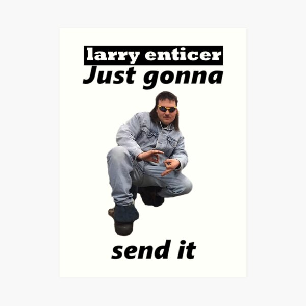 "larry enticer (just gonna send it)" Art Print by sharon10 | Redbubble