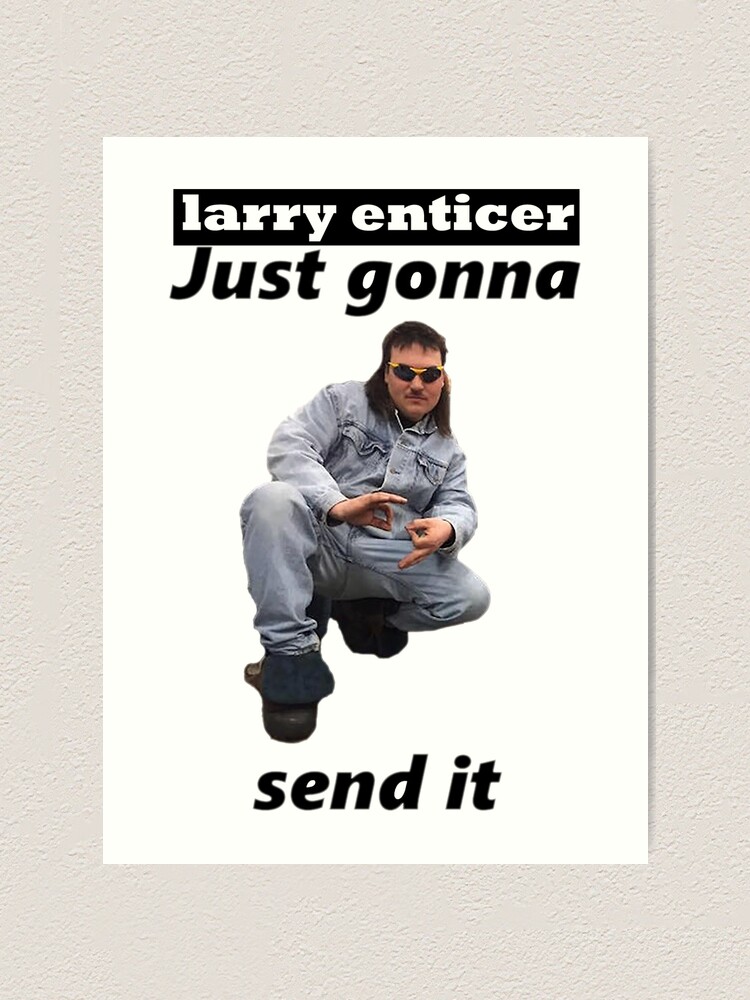 "larry enticer (just gonna send it)" Art Print by sharon10 | Redbubble