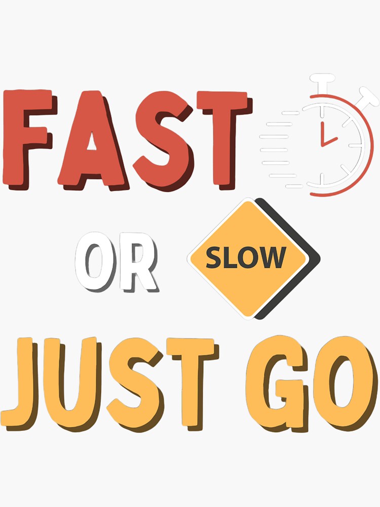 "Fast Or Slow Just Go" Sticker for Sale by rightproduct | Redbubble