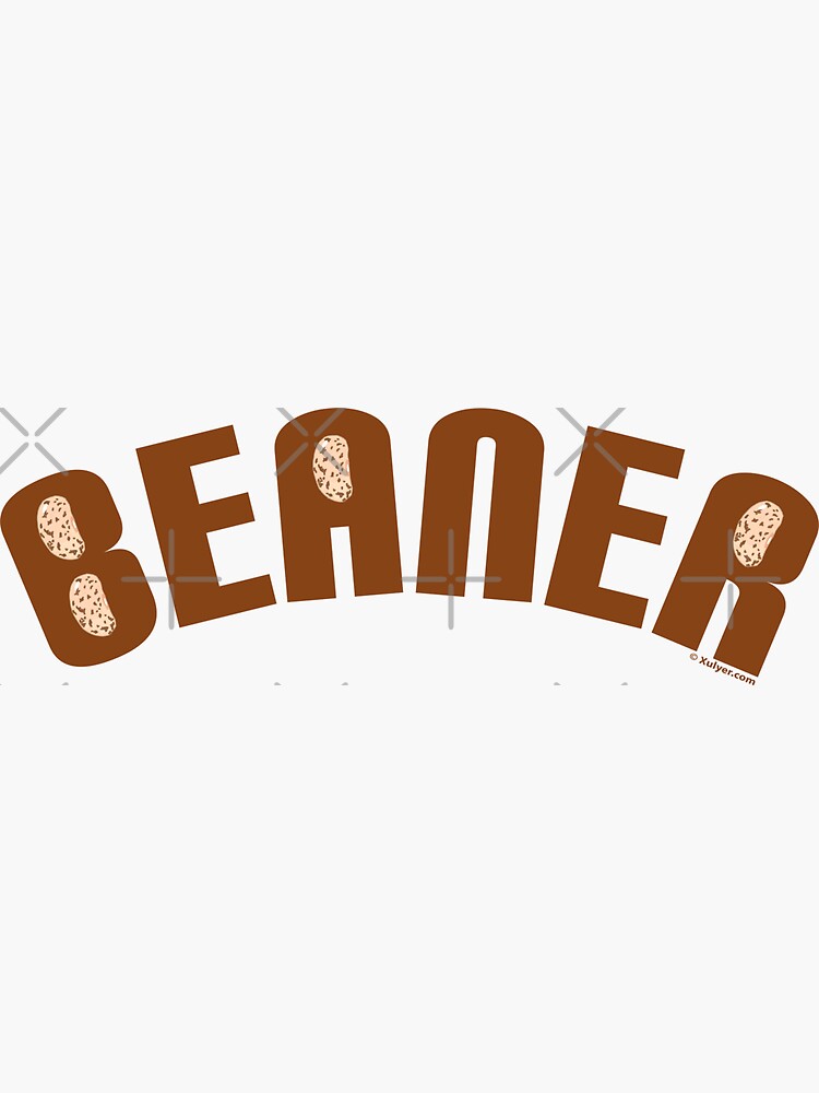 "Beaner-Mexican Beaner-Pinto Beaner" Sticker for Sale by xulyer | Redbubble