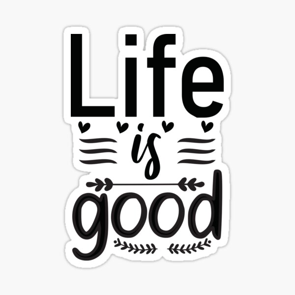 "Life Is Good Quote" Sticker for Sale by BlueZenStudio | Redbubble