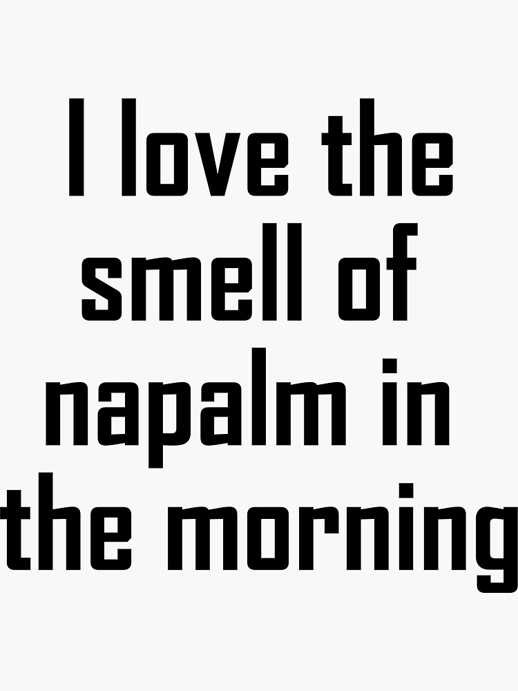 "I love the smell of napalm in the morning" Sticker for Sale by ...